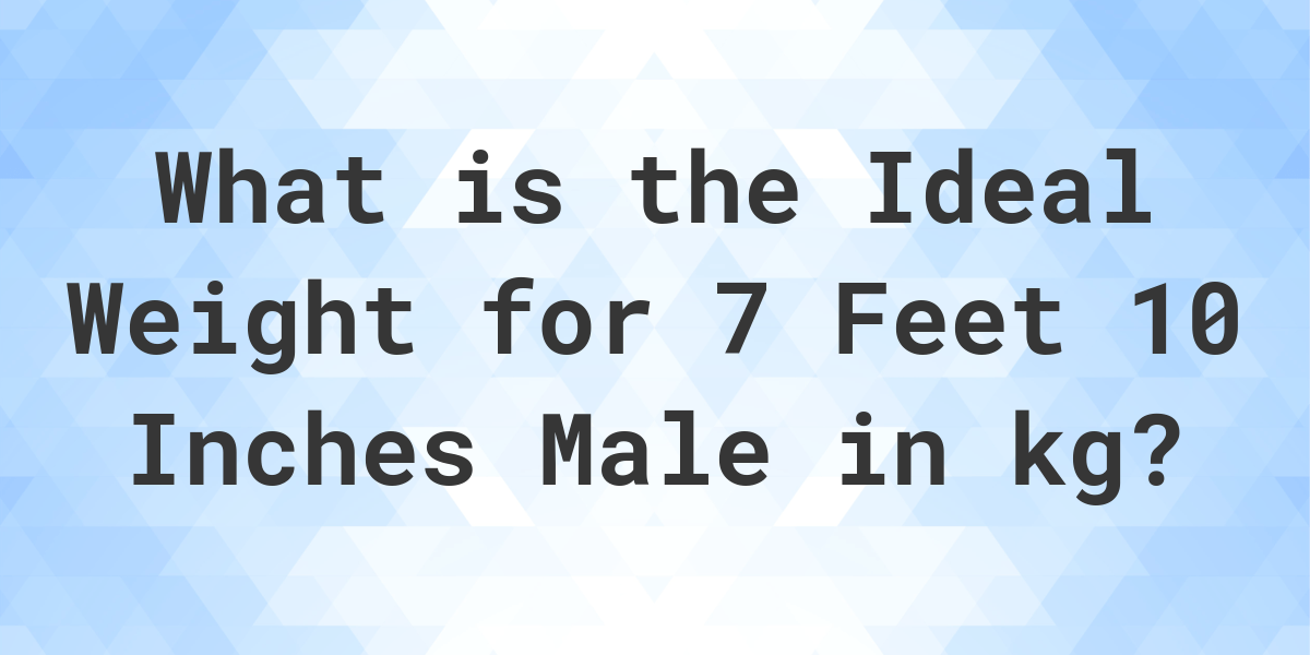 What is the Ideal Weight for 7'10" Male? - Calculatio