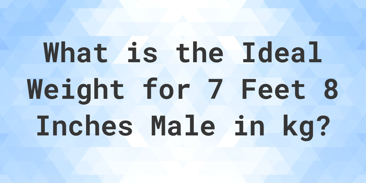 What is the Ideal Weight for 7'8" Male? - Calculatio