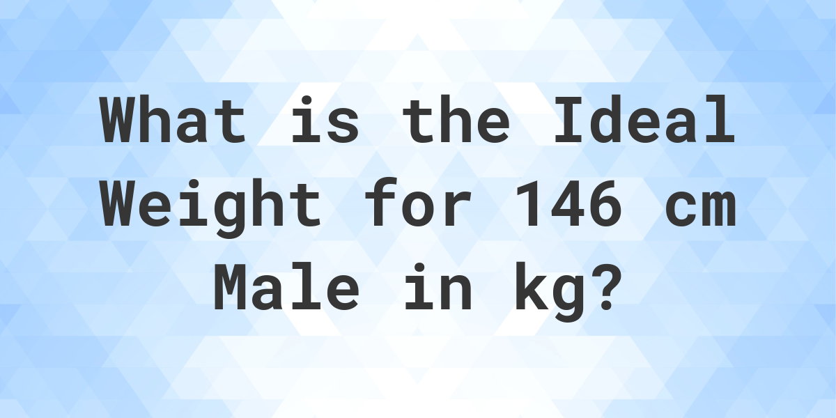 What is the Ideal Weight for 146 cm Male? - Calculatio