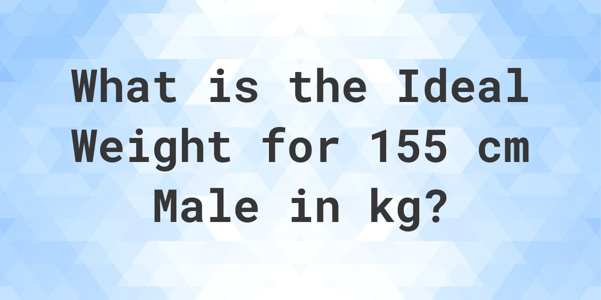 What is the Ideal Weight for 155 cm Male? - Calculatio