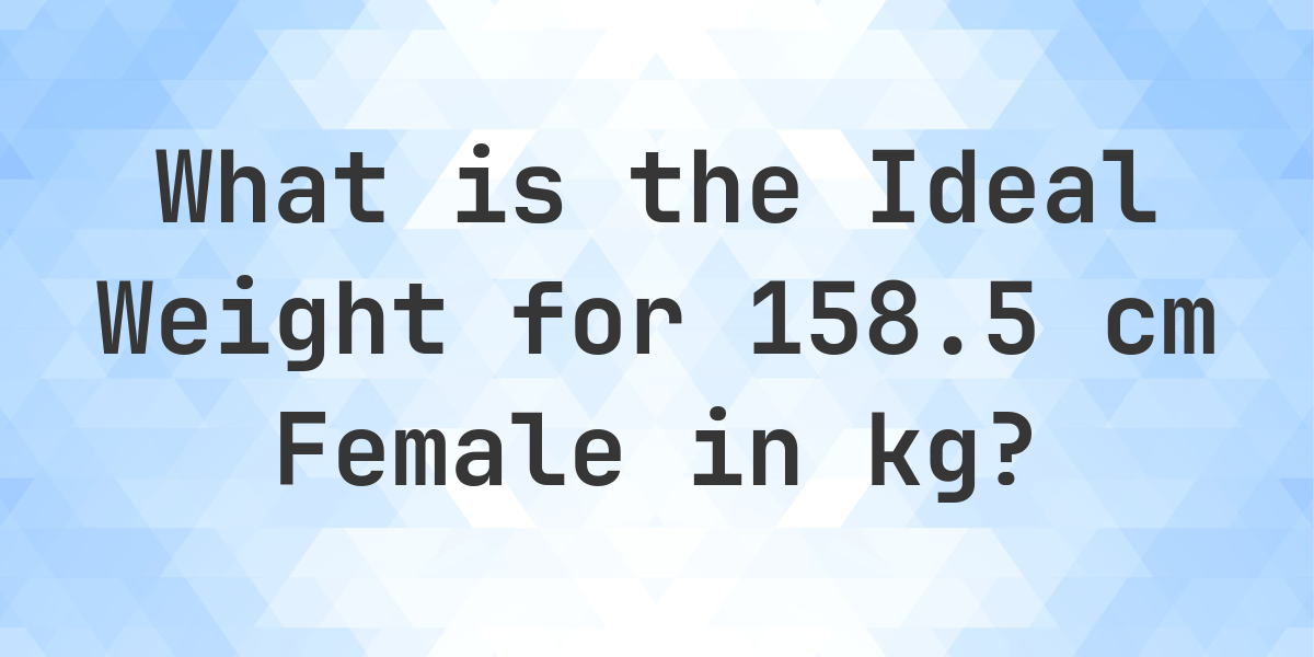 What is the Ideal Weight for 158.5 cm Female? - Calculatio