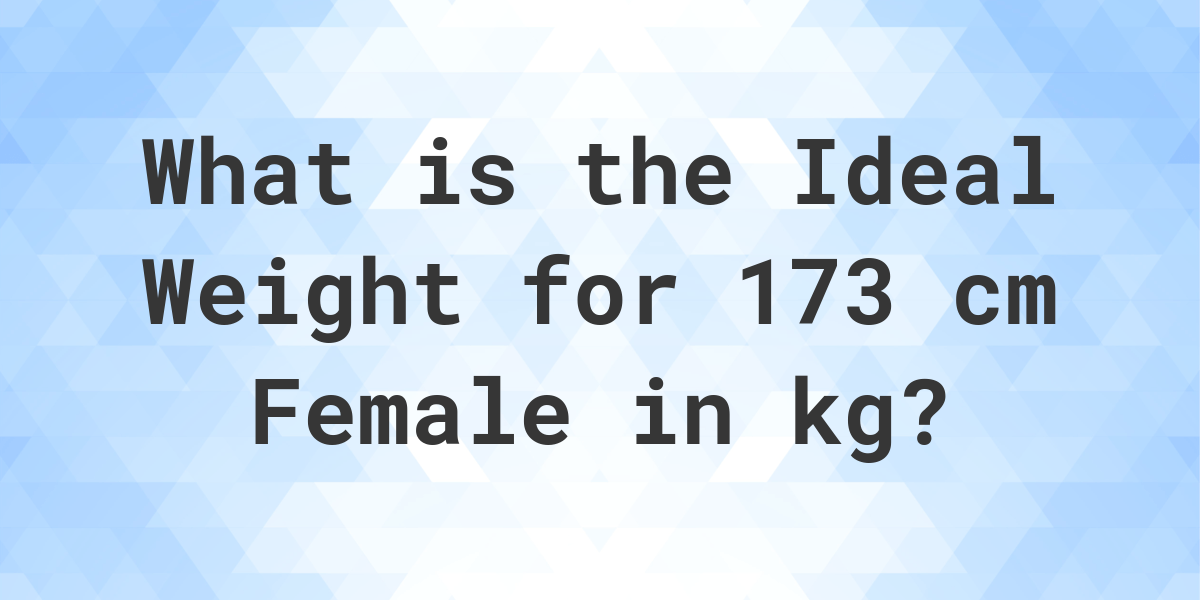 What is the Ideal Weight for 173 cm Female? - Calculatio