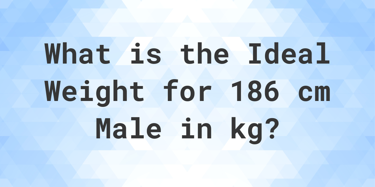 What is the Ideal Weight for 186 cm Male? - Calculatio