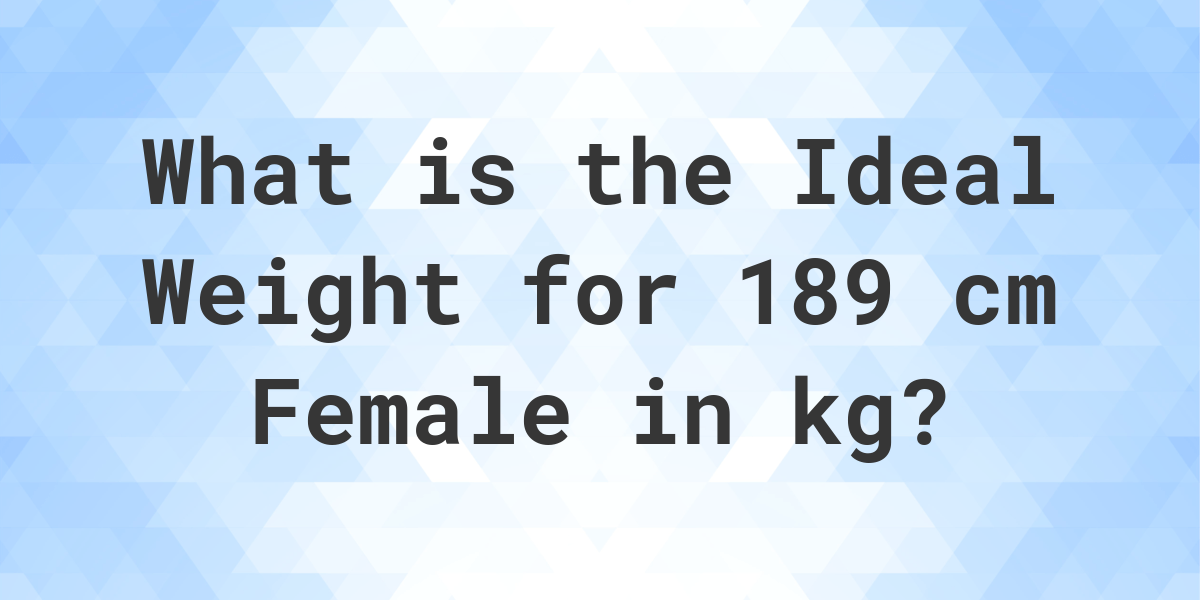 What is the Ideal Weight for 189 cm Female? - Calculatio