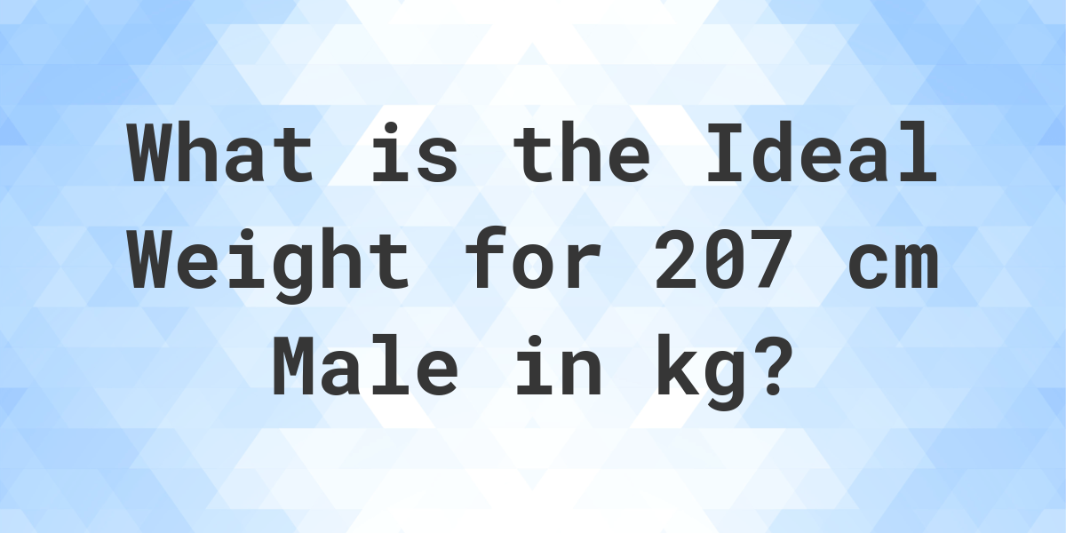 What is the Ideal Weight for 207 cm Male? - Calculatio