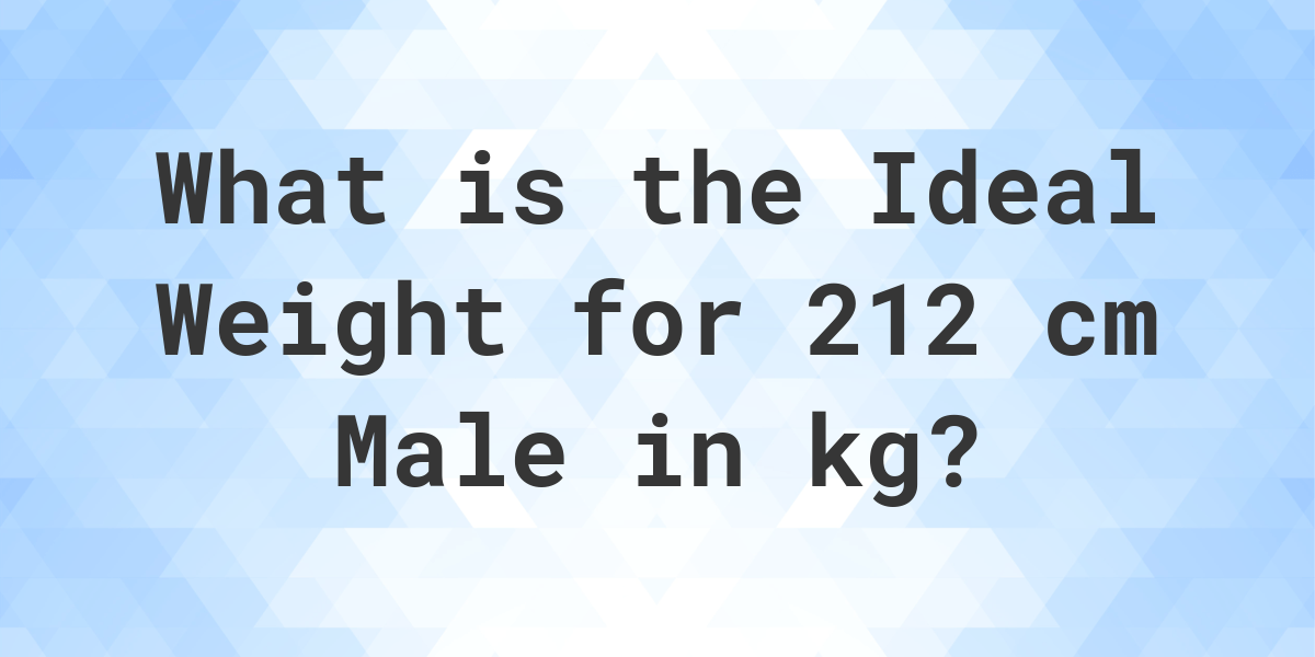 What is the Ideal Weight for 212 cm Male? - Calculatio