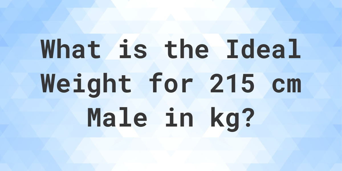 What is the Ideal Weight for 215 cm Male? - Calculatio