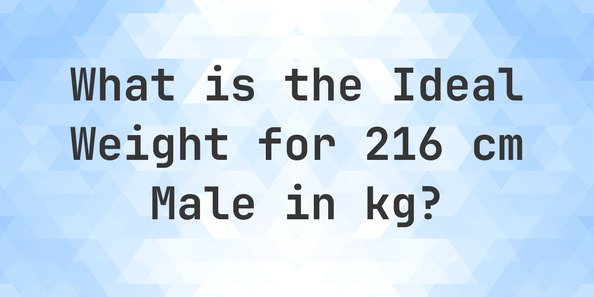What is the Ideal Weight for 216 cm Male? - Calculatio