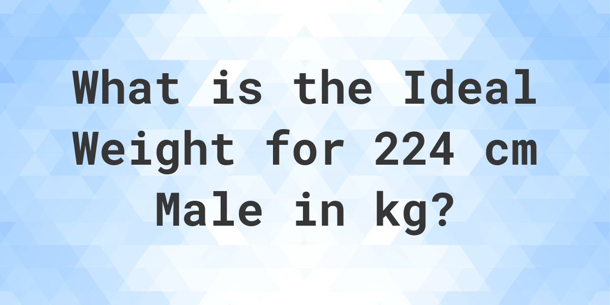 What is the Ideal Weight for 224 cm Male? - Calculatio