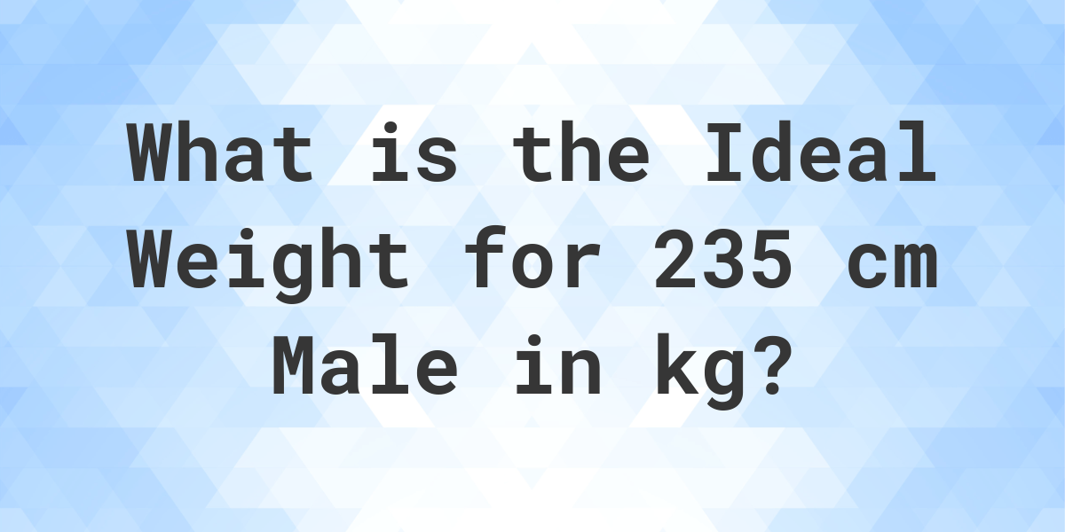 What is the Ideal Weight for 235 cm Male? - Calculatio