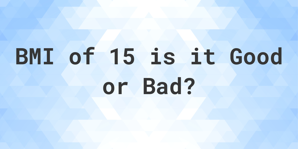 What does BMI of 15 mean? - Calculatio