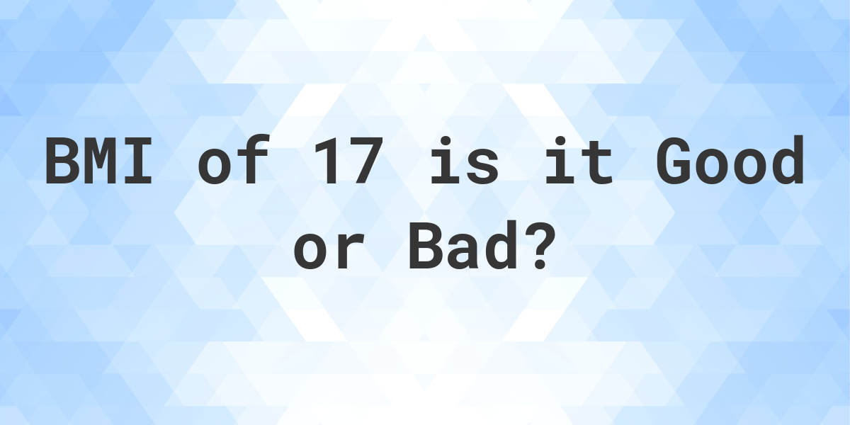 What does BMI of 17 mean? - Calculatio