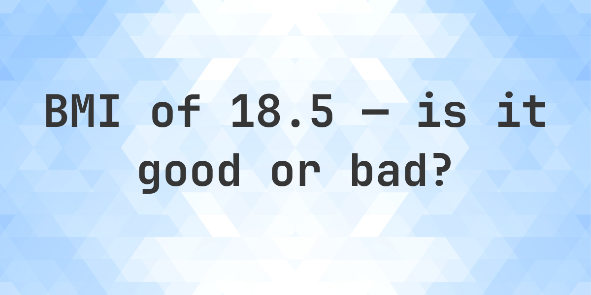 What does BMI of 18.5 mean? - Calculatio