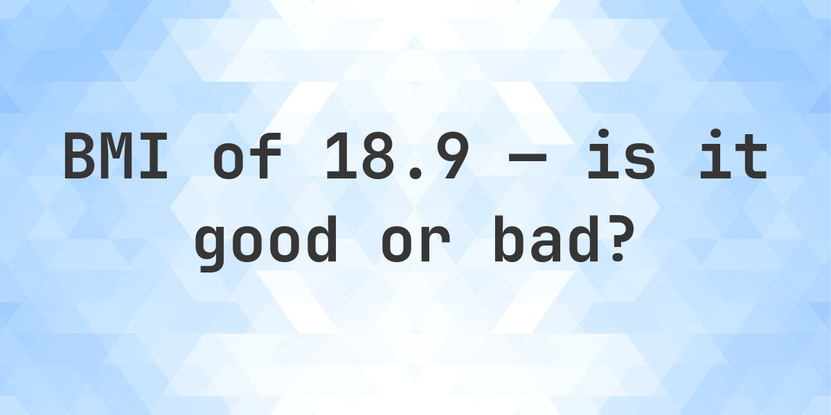 What does BMI of 18.9 mean? - Calculatio