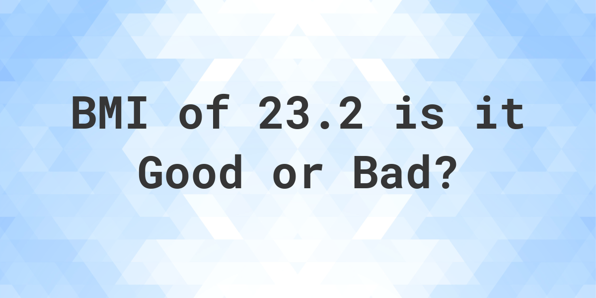What does BMI of 23.2 mean? - Calculatio