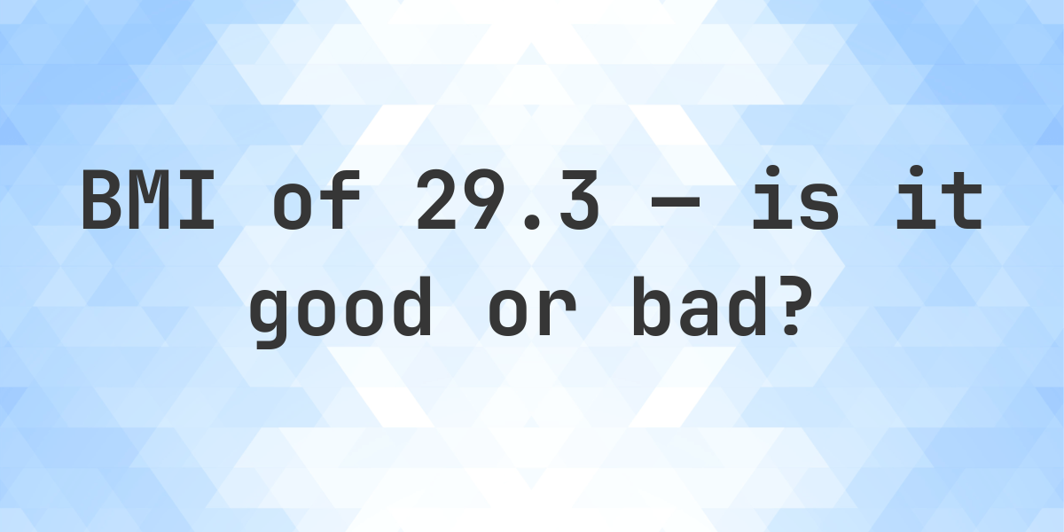 What does BMI of 29.3 mean? - Calculatio