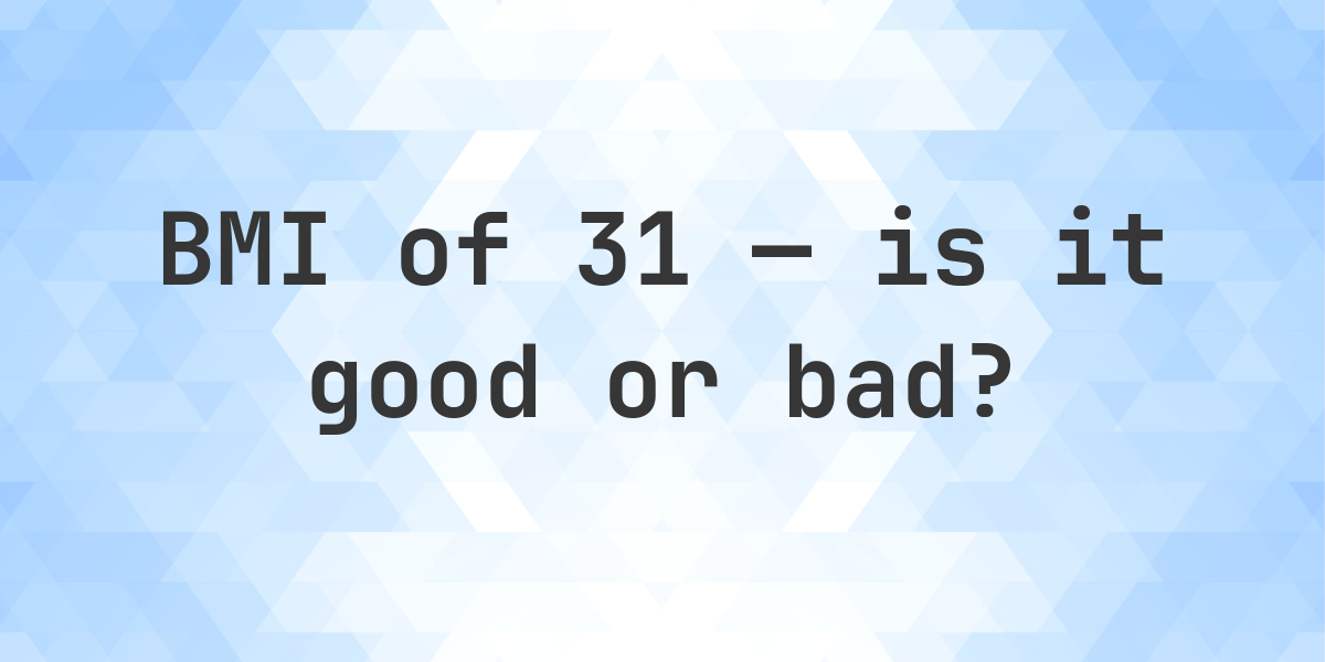 What does BMI of 31 mean? - Calculatio