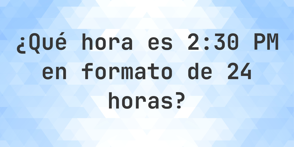 2:30 PM en formato de 24 horas - Calculatio
