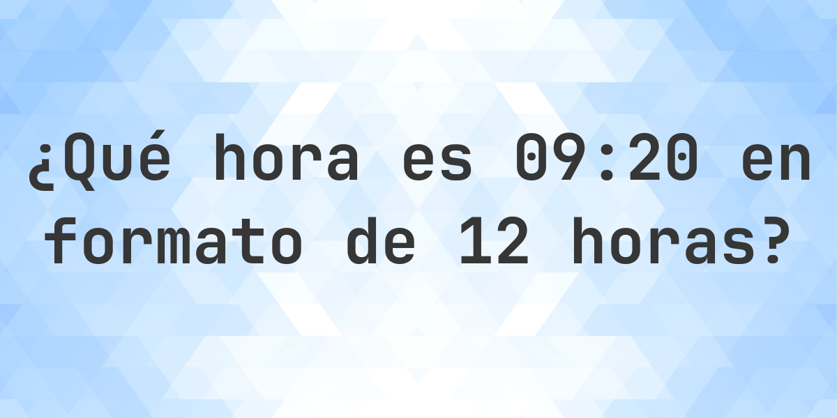 09:20 en formato de 12 horas AM/PM - Calculatio