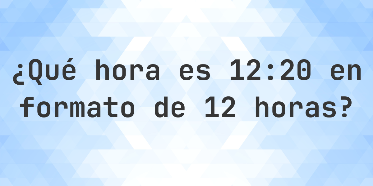 12:20 en formato de 12 horas AM/PM - Calculatio