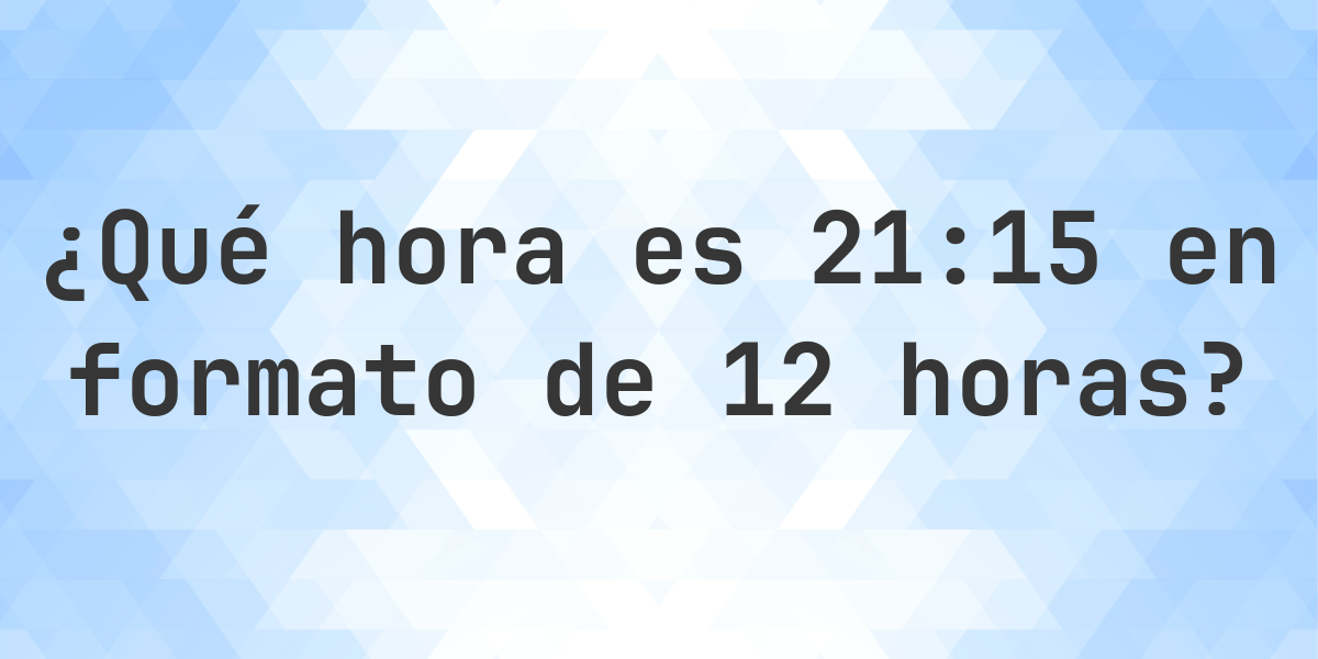 21:15 en formato de 12 horas AM/PM - Calculatio