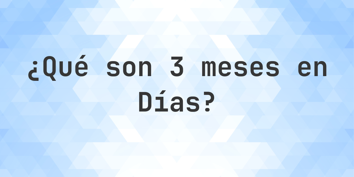 ¿Cuántos días son 3 meses? - Calculatio