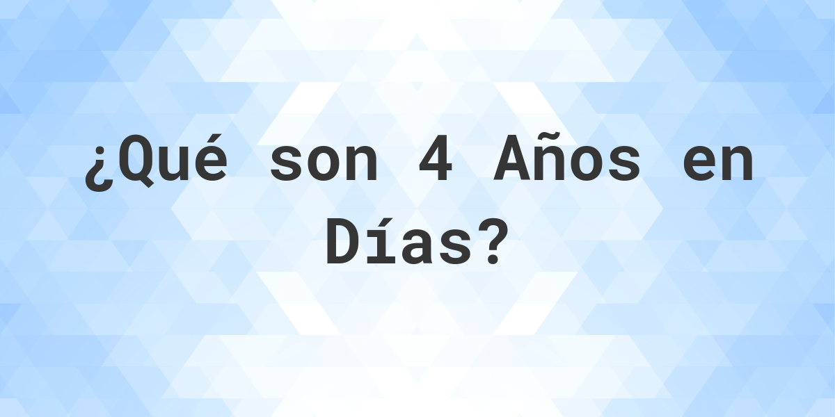 ¿Cuántos Días hay en 4 Años? - Calculatio