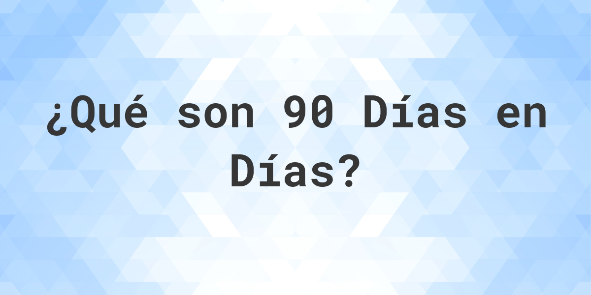 ¿Cuántos Días hay en 90 Días? - Calculatio