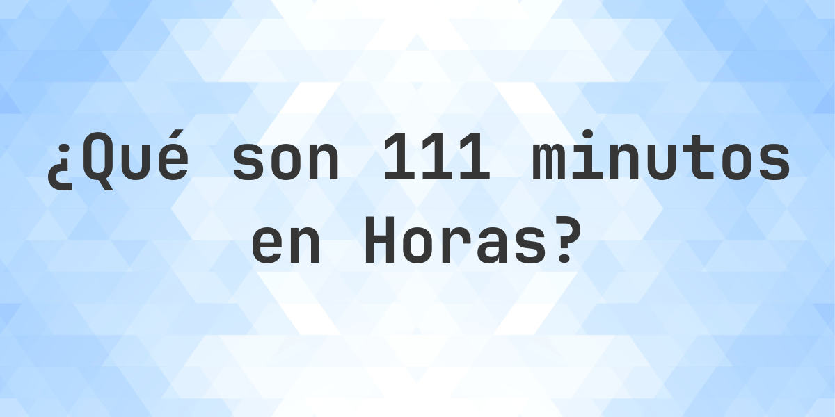 ¿Cuántos horas son 111 minutos? - Calculatio