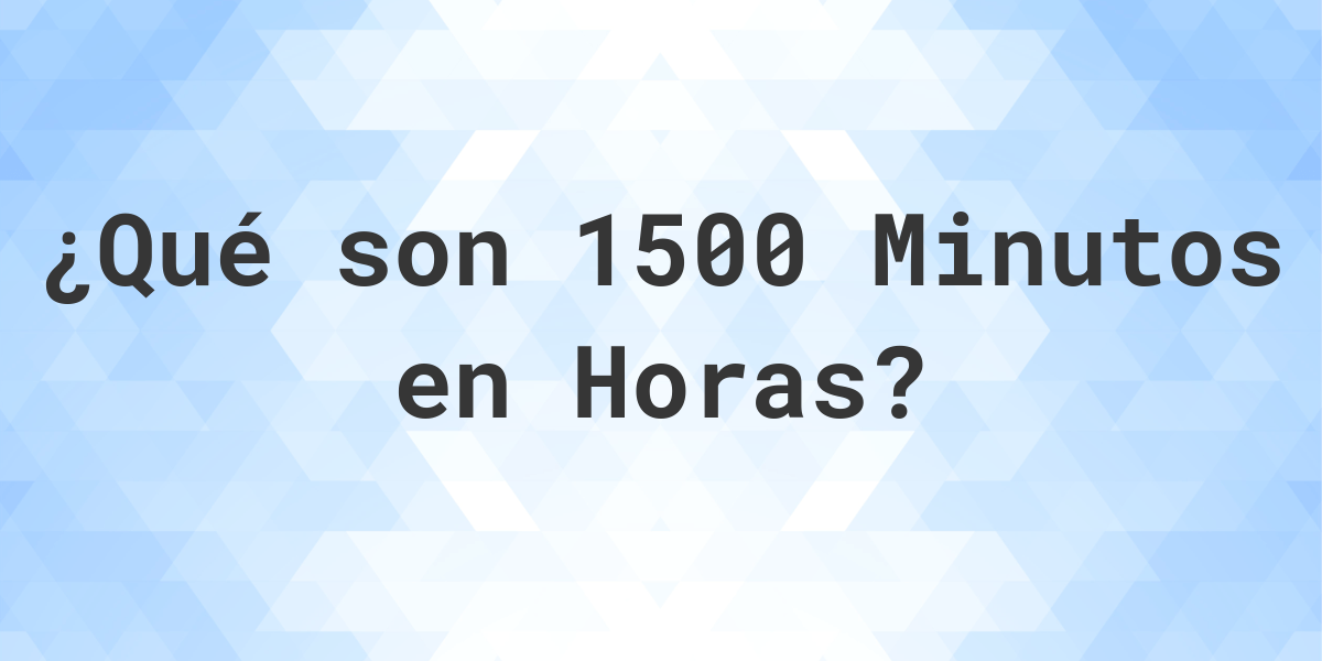 ¿Cuántos Horas hay en 1500 Minutos? - Calculatio