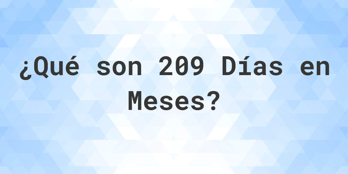 ¿Cuántos Meses hay en 209 Días? - Calculatio