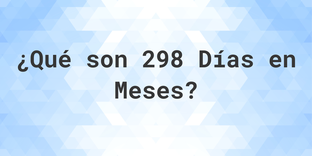 ¿Cuántos Meses hay en 298 Días? - Calculatio