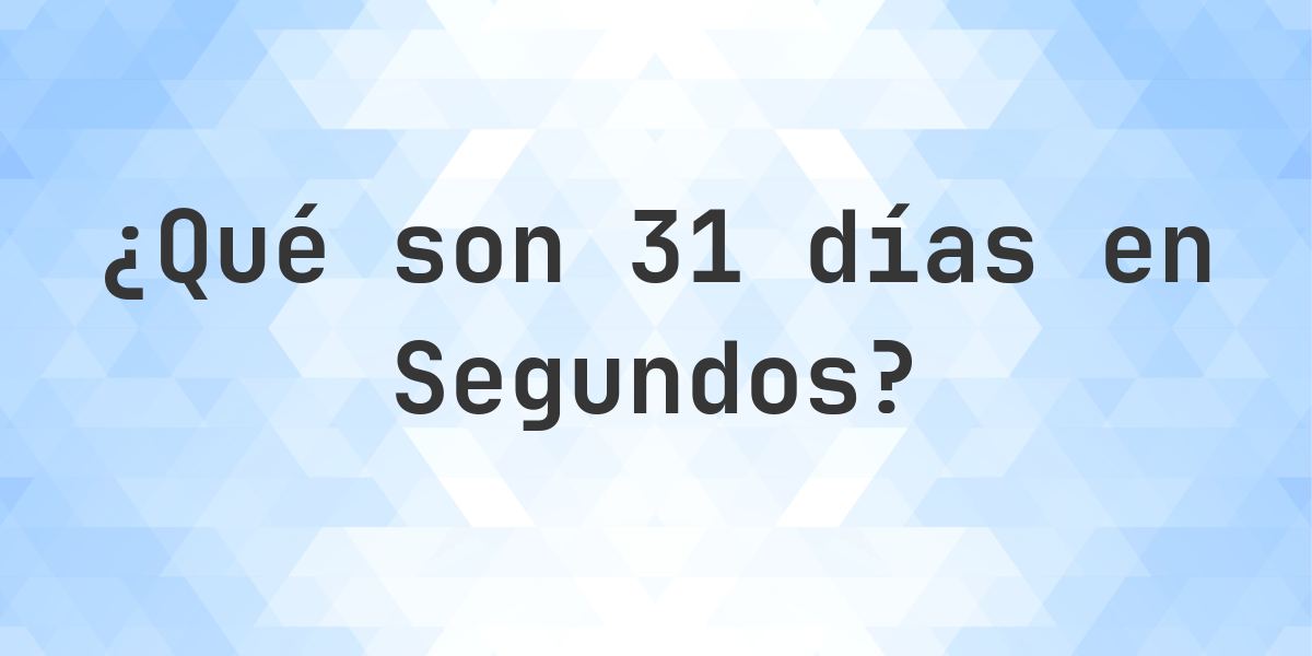 ¿Cuántos segundos son 31 días? - Calculatio