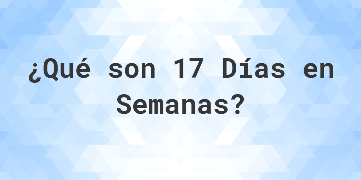 ¿Cuántos Semanas hay en 17 Días? - Calculatio