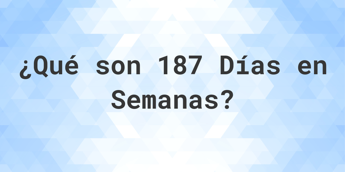 ¿Cuántos Semanas hay en 187 Días? - Calculatio