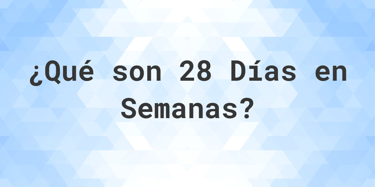 ¿Cuántos Semanas hay en 28 Días? - Calculatio