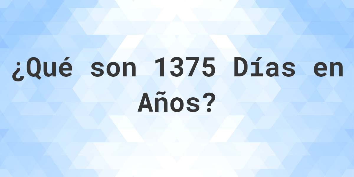¿Cuántos Años hay en 1375 Días? - Calculatio