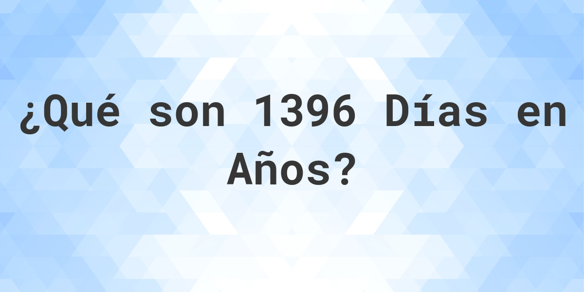 ¿Cuántos Años hay en 1396 Días? - Calculatio