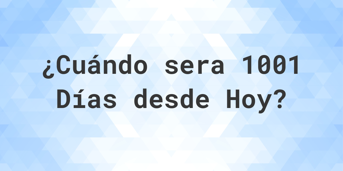 ¿Qué es? 1001 Días Desde Hoy? - Calculatio
