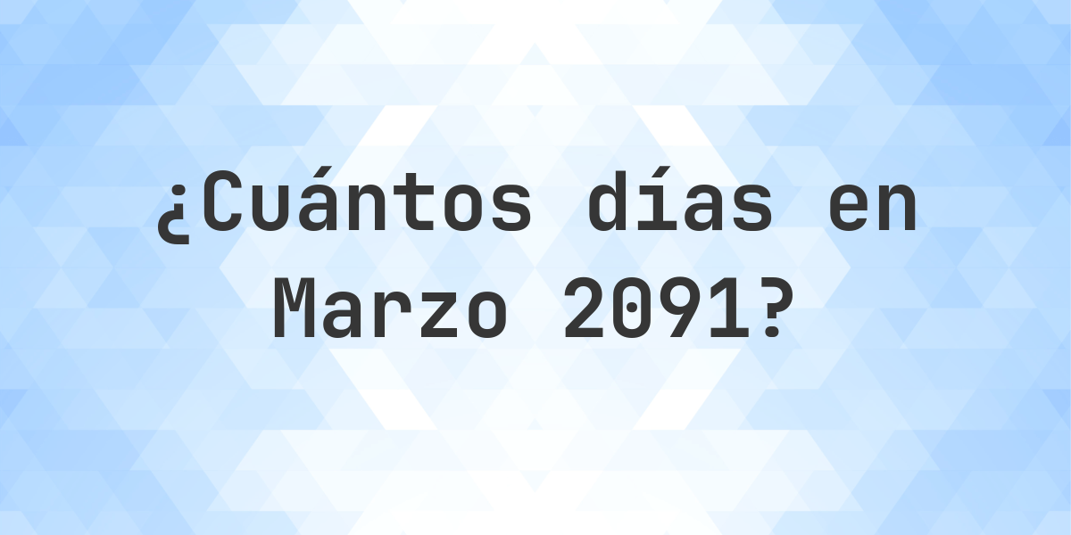 ¿Cuántos días hay en Marzo 2091? - Calculatio