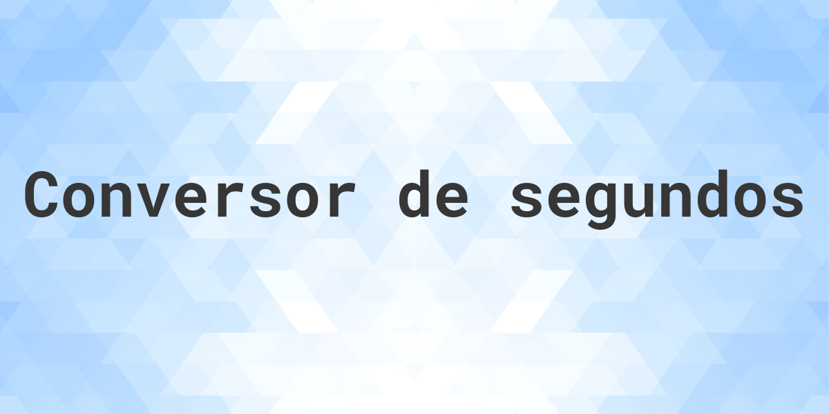 Conversor de Segundos - Convertidor de Tiempo Online - Calculatio