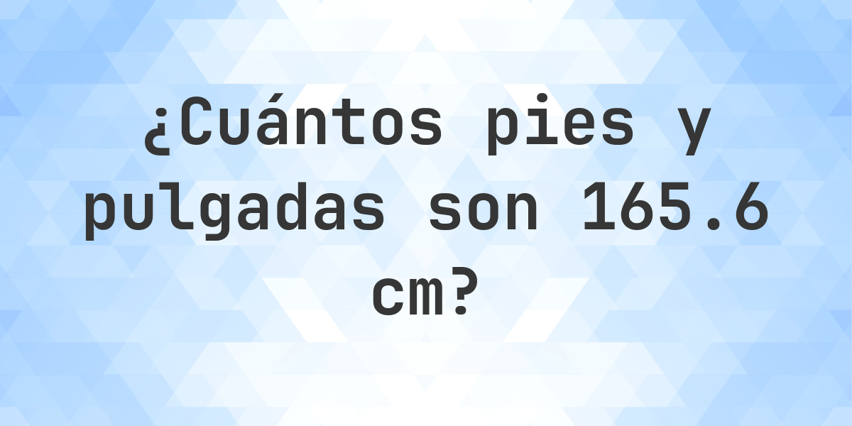 Cuanto Es 165 Cm En Pies