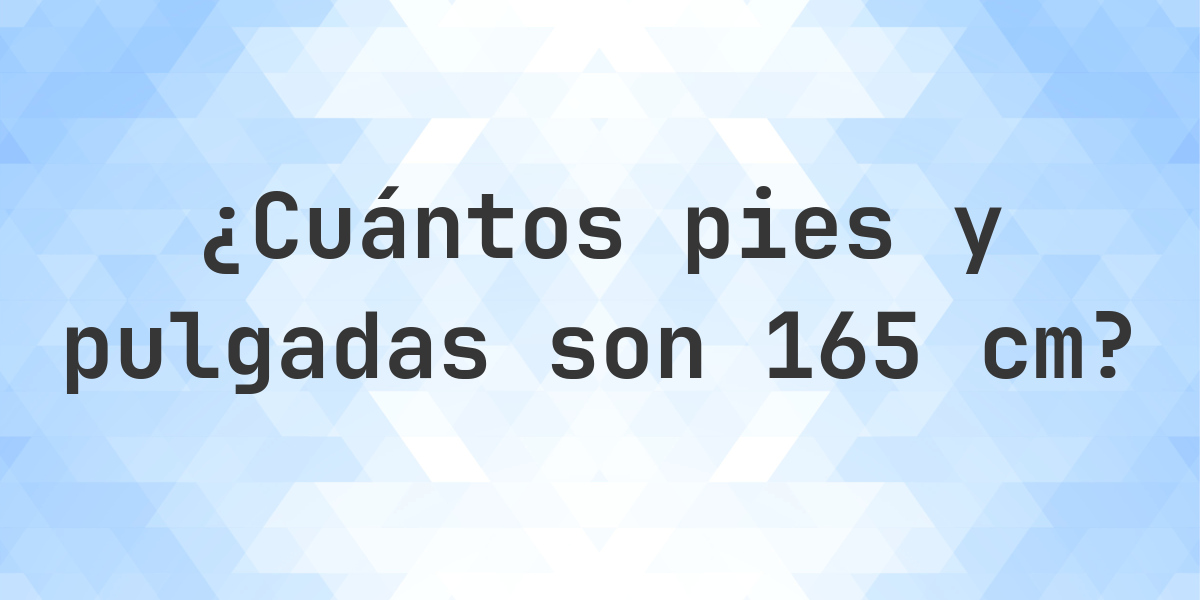 Cuanto Es 165 Cm En Pies