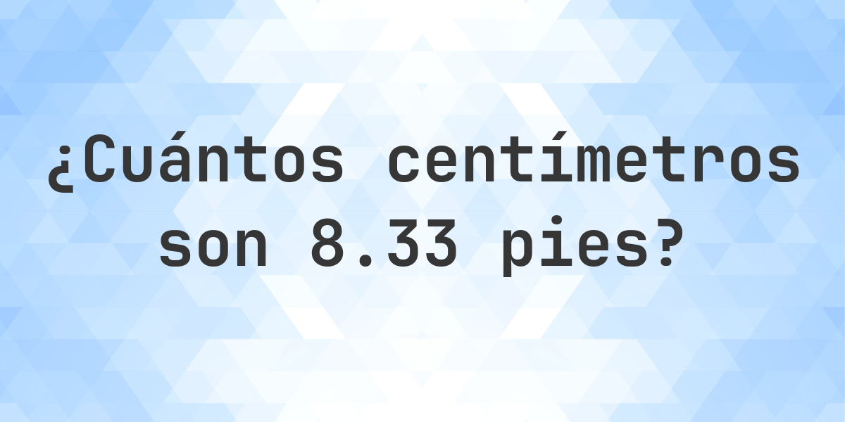 8.33 pies en centímetros - Calculatio
