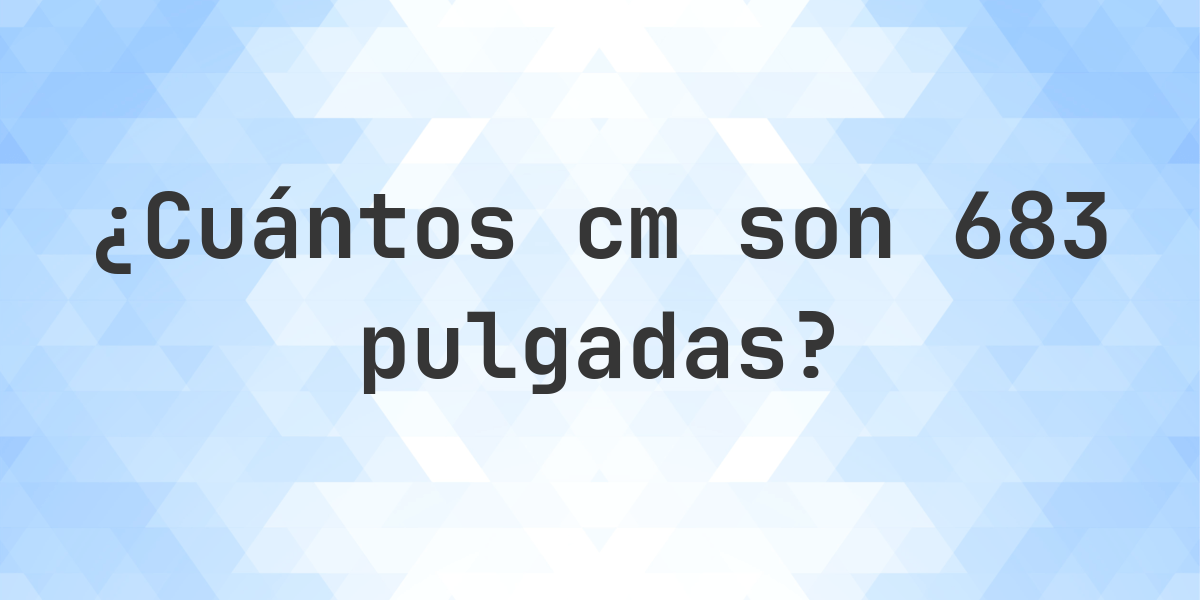683 pulgadas a cm - 683 pulgadas = 1734.82 cm - Calculatio
