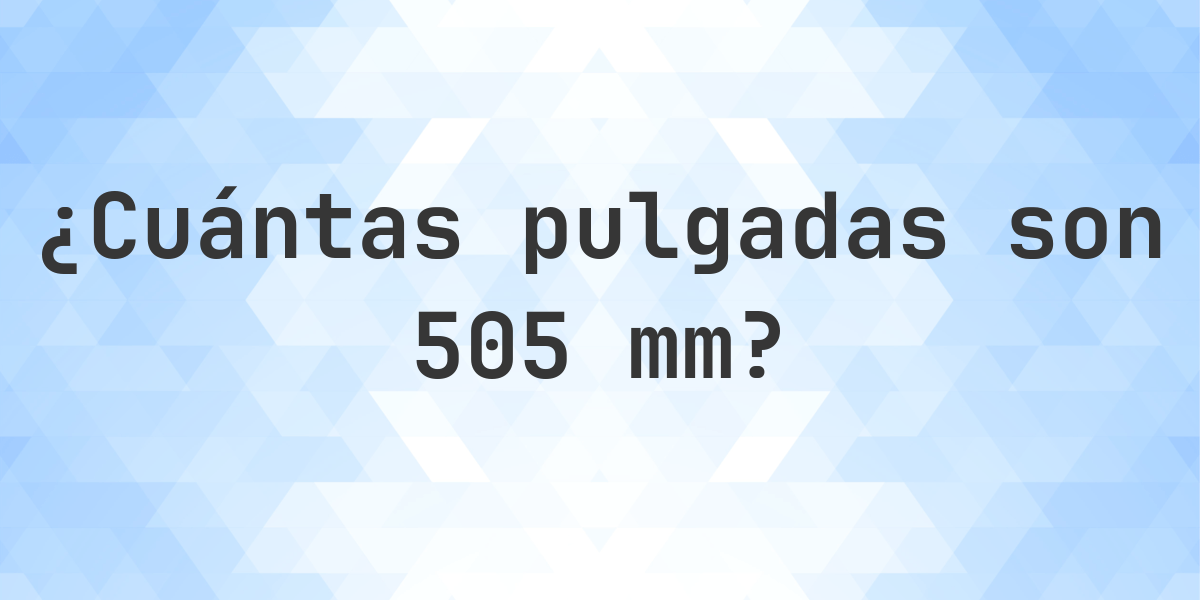 505 mm a pulgadas - 505 mm = 19.8819 pulgadas - Calculatio
