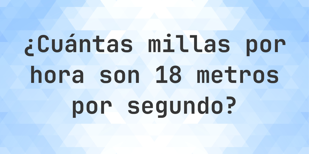 18 metros por segundo en millas por hora - m/s a mph - Calculatio