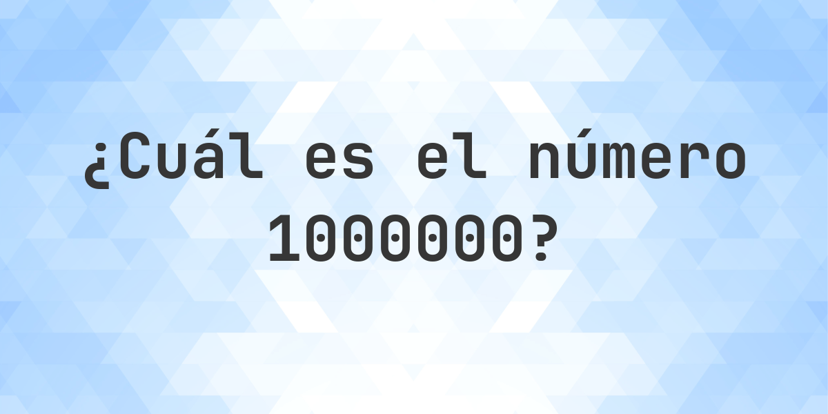 Número 1000000 - toda la información sobre el número - Calculatio