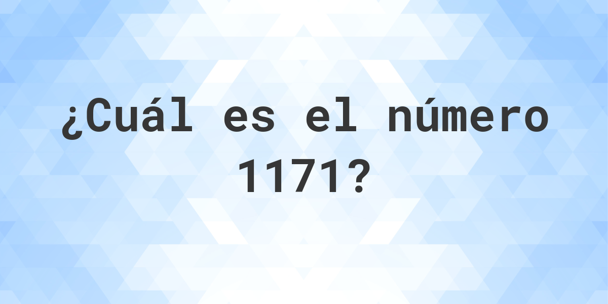 Número 1171 - toda la información sobre el número - Calculatio