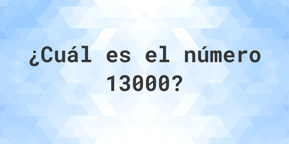Número 13000 - toda la información sobre el número - Calculatio